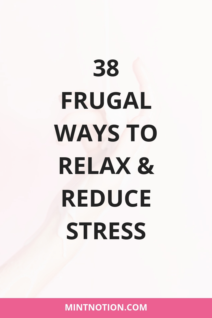 38 Free Or Cheap Ways To Relax And Reduce Stress - Mint Notion