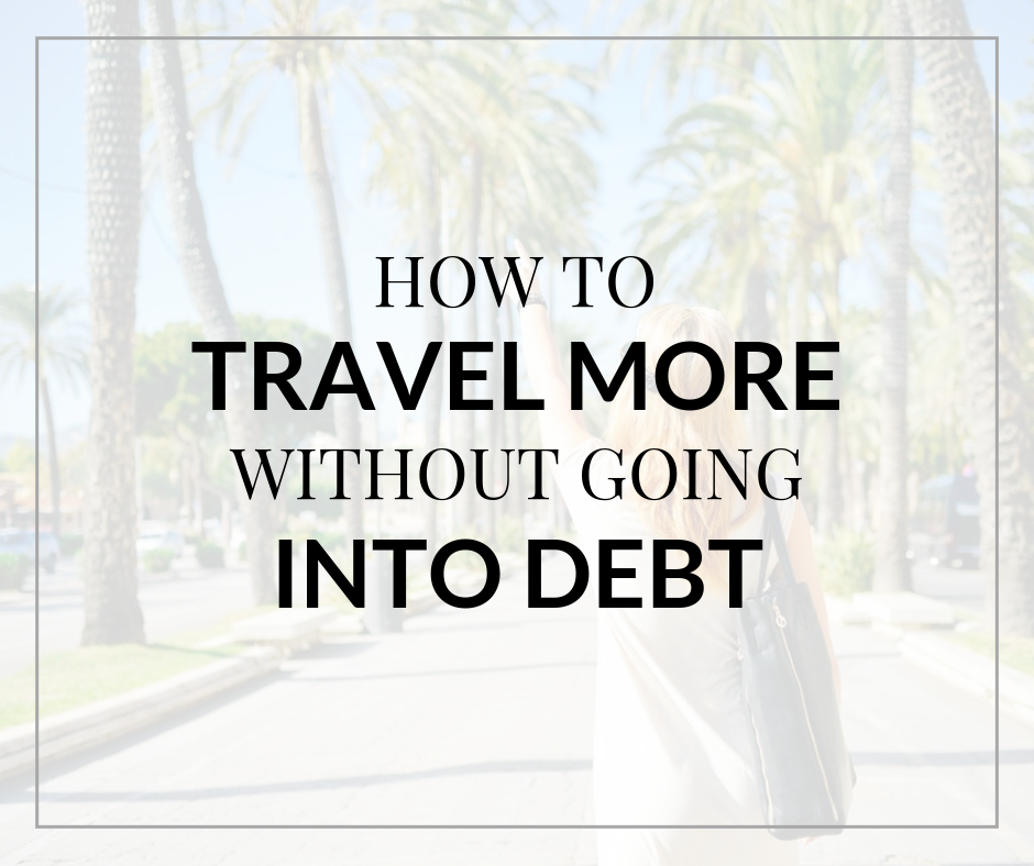 How To Travel More Without Going Into Debt - Mint Notion